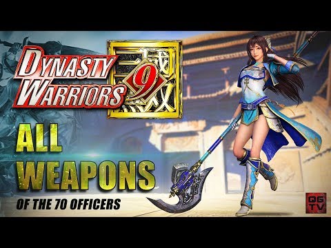 DYNASTY WARRIORS 9 All Weapons of the 70 Characters So Far - 真・三國無双8