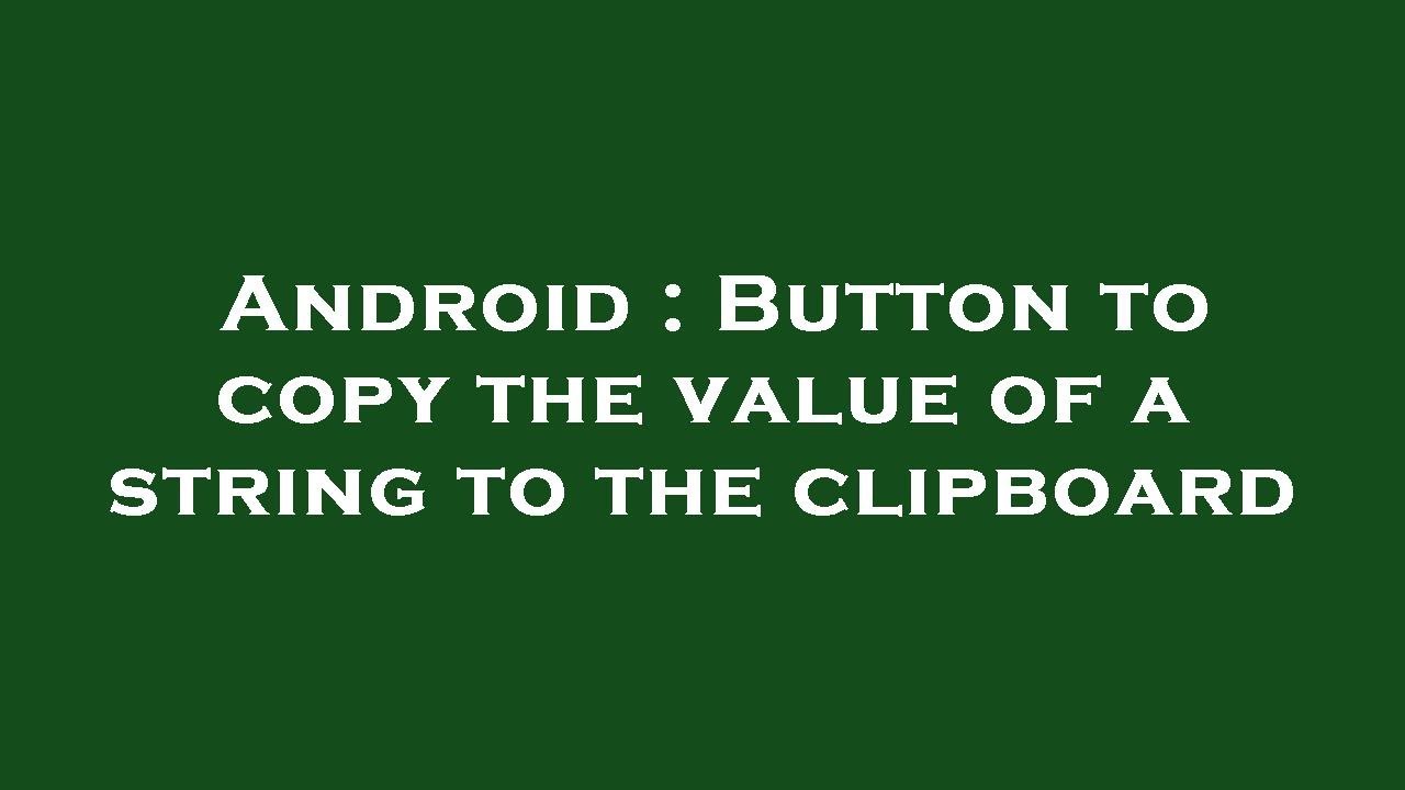 Android : Button to copy the value of a string to the clipboard - YouTube