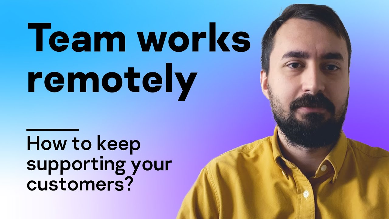 Team works remotely – how to keep supporting your customers? - YouTube