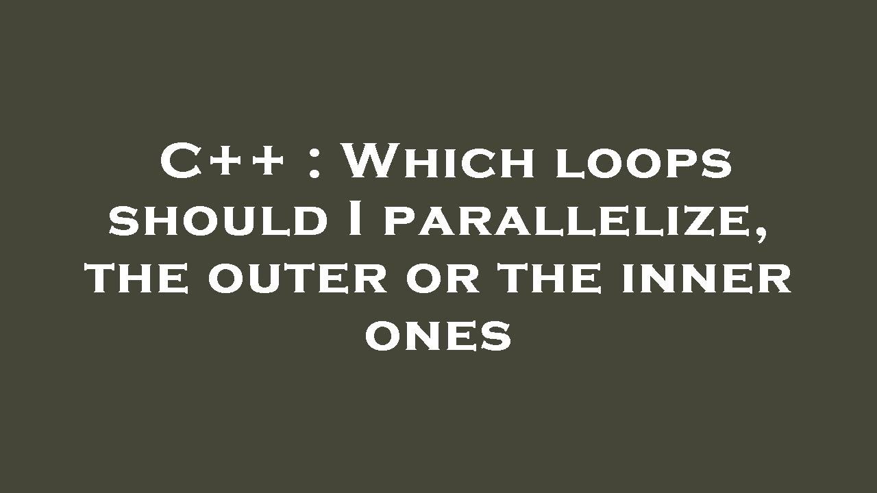 C++ : Which loops should I parallelize, the outer or the inner ones - YouTube