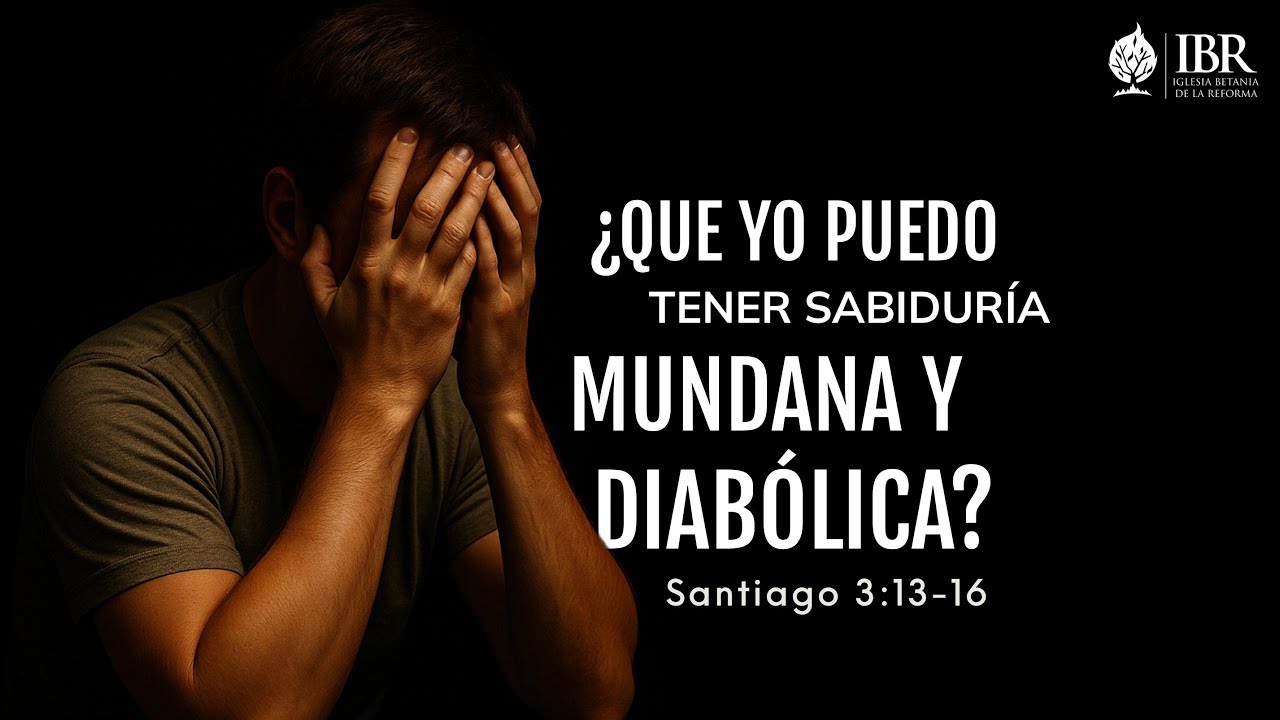 "¿Que yo puedo tener sabiduría mundana y diabólica?" Santiago 3:13-16 ...