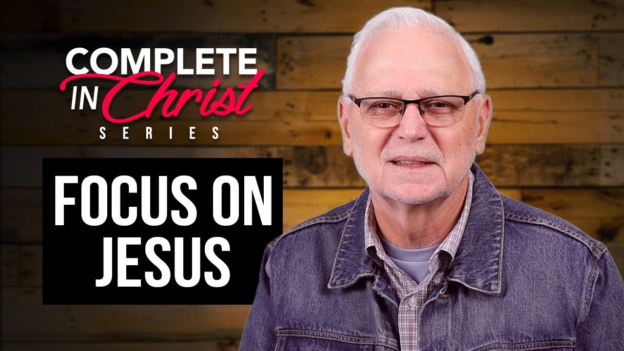 Complete In Christ Series: Focus on Jesus - YouTube