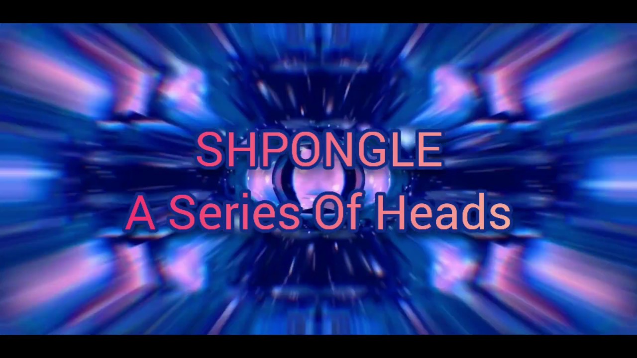 SHPONGLE - A Series Of Heads - YouTube