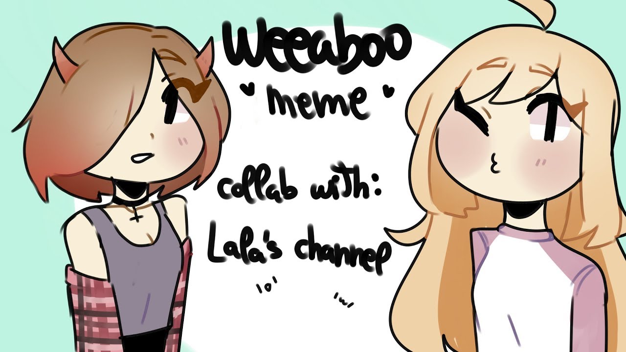 WEEABOO [Meme collab w/ Lala's Channel] 🍑 - YouTube