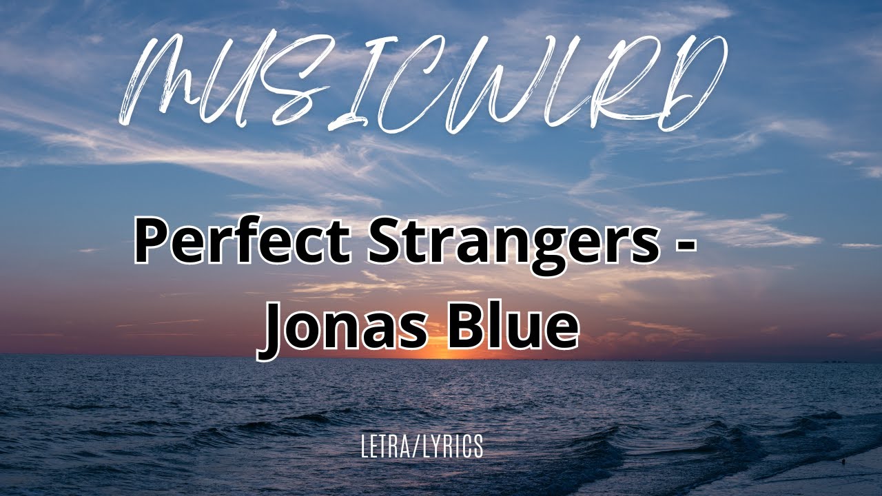 Perfect Strangers - Jonas Blue (Speed up+lyrics description) - YouTube