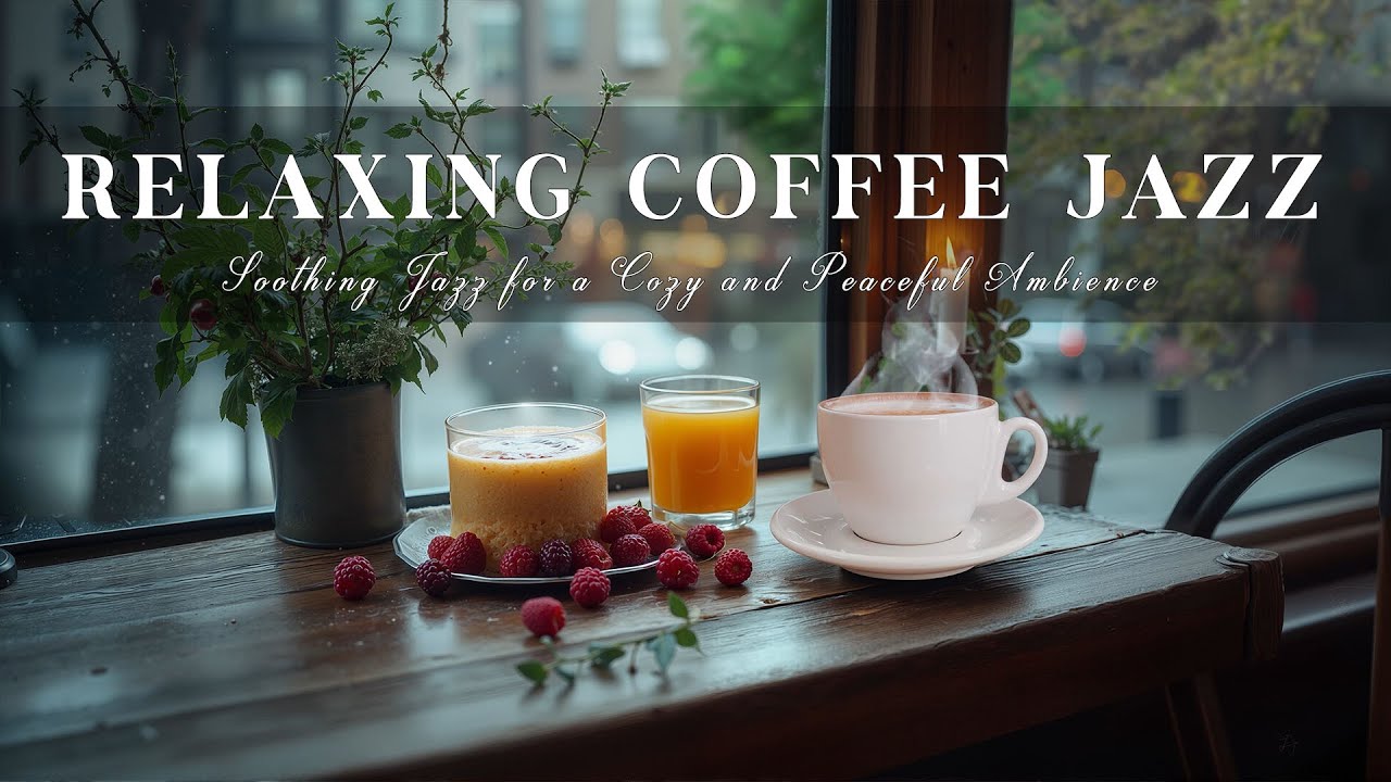 Relaxing Coffee Moments by the Window with Jazz – Soothing Jazz for a ...