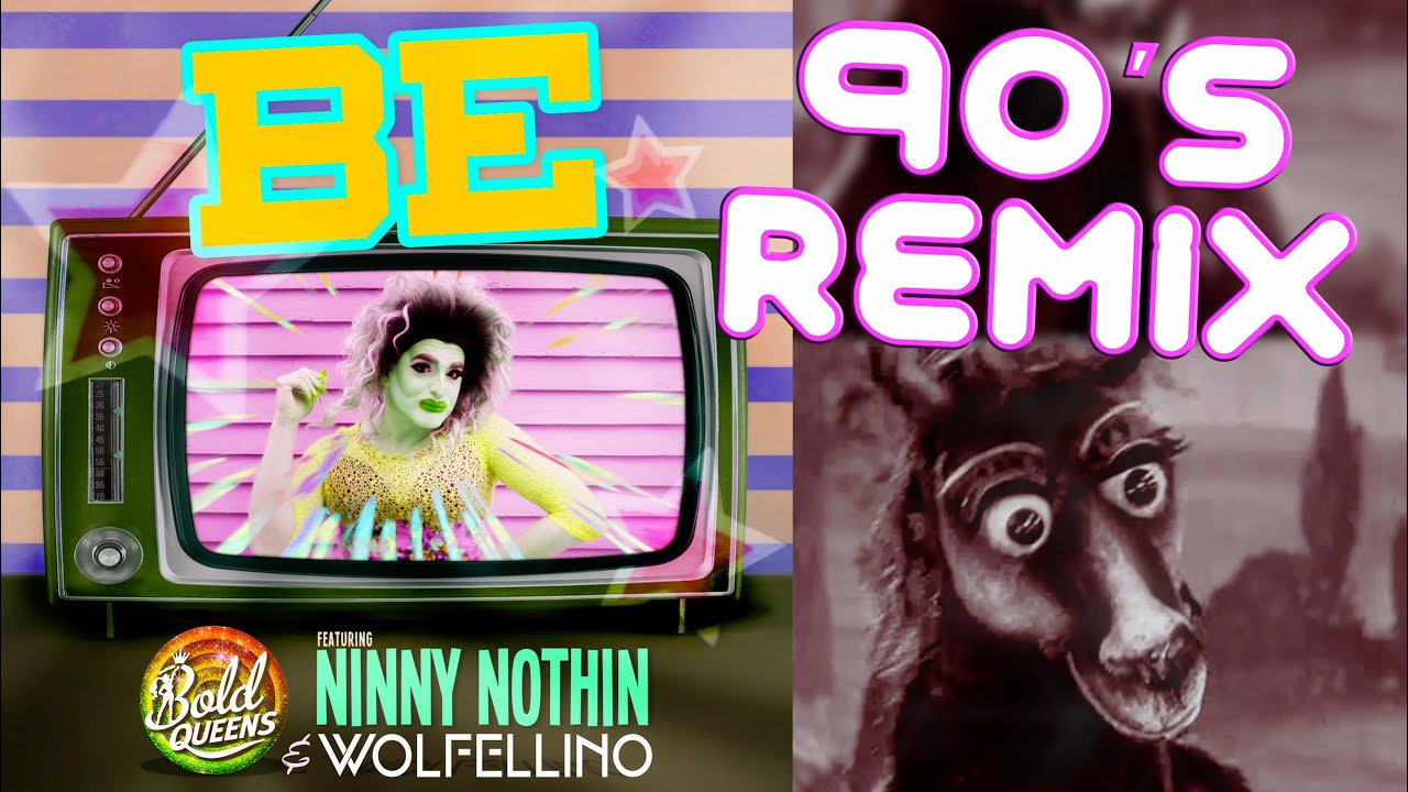 Bold Queens: 90's remix Be Whatever You Desire To Be ft Ninny Nothin ...