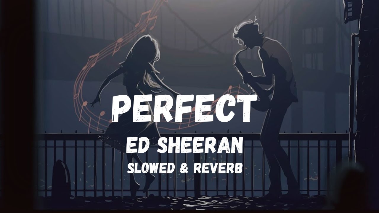 Ed Sheeran - Perfect [ Slowed & Reverb ] Version - YouTube