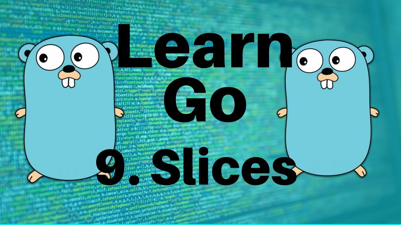 Slices Go Lang Programming Tutorial Part 9 Youtube