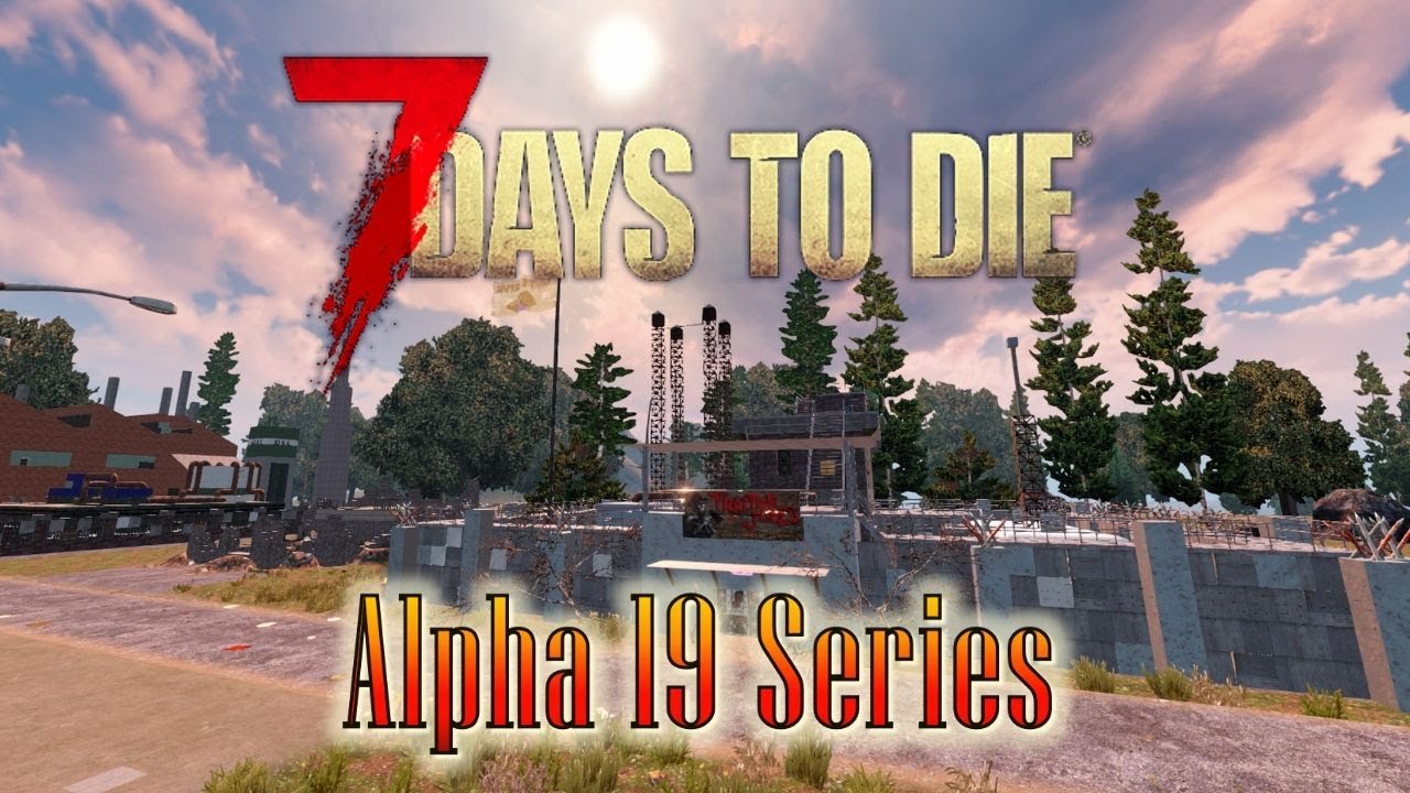 Alpha 19 | Exploring Alpha 19 & Making Progress! | 7 Days to Die Alpha ...