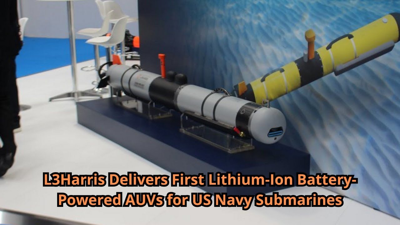 L3Harris Delivers First Lithium Ion Battery Powered AUVs for US Navy ...