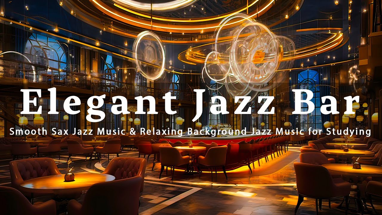 Elegant Jazz Bar🍷 Smooth Saxophone Jazz Music & Relaxing Background ...