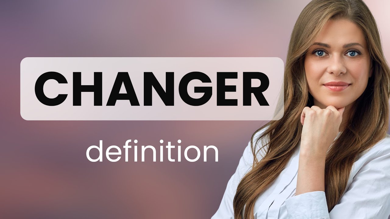 Changer | what is CHANGER meaning - YouTube