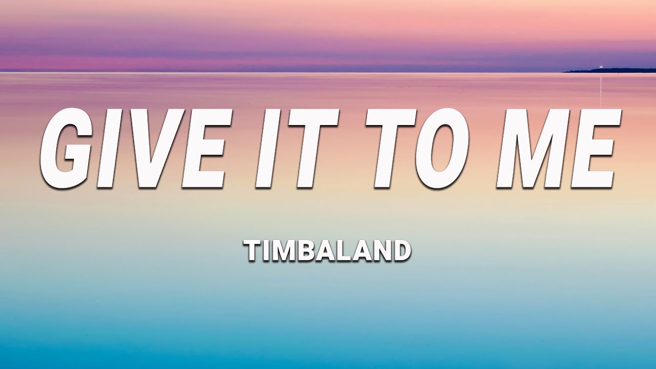 Timbaland - Give It To Me (Lyrics) ft. Nelly Furtado, Justin Timberlake ...
