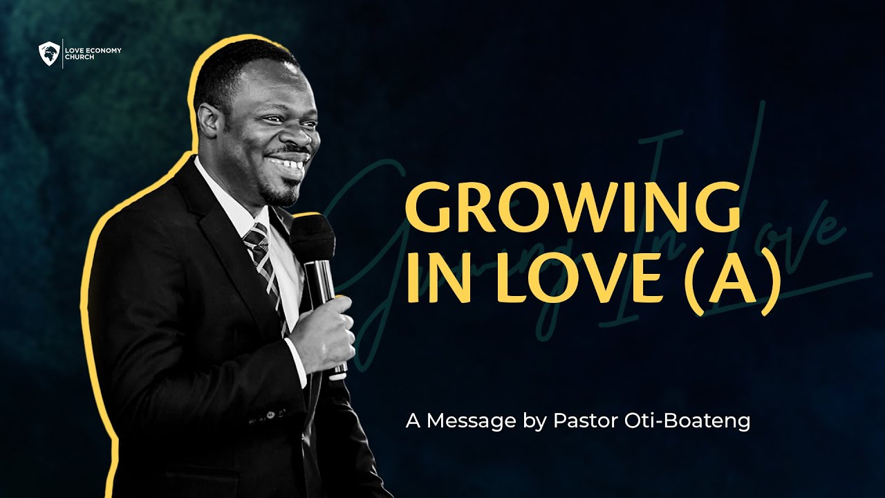 GROWING IN LOVE A BY PASTOR OTI - YouTube