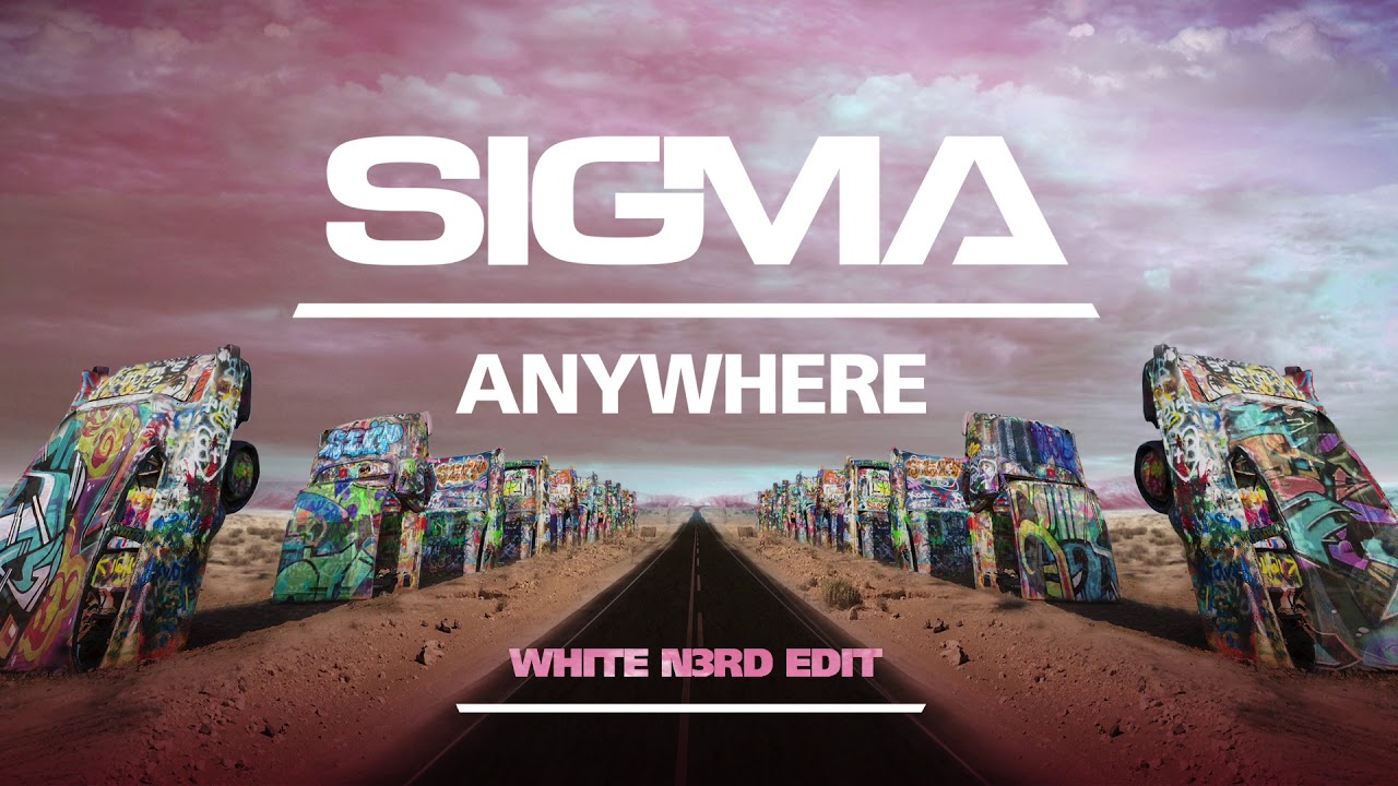 Sigma - Anywhere (White N3rd Edit) - YouTube