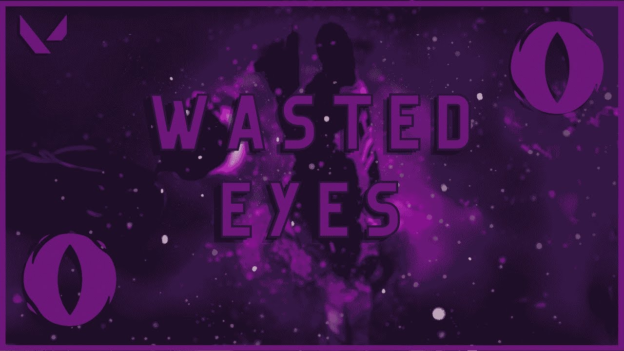 Wasted Eyes || A Valorant Kill Montage #8 - YouTube