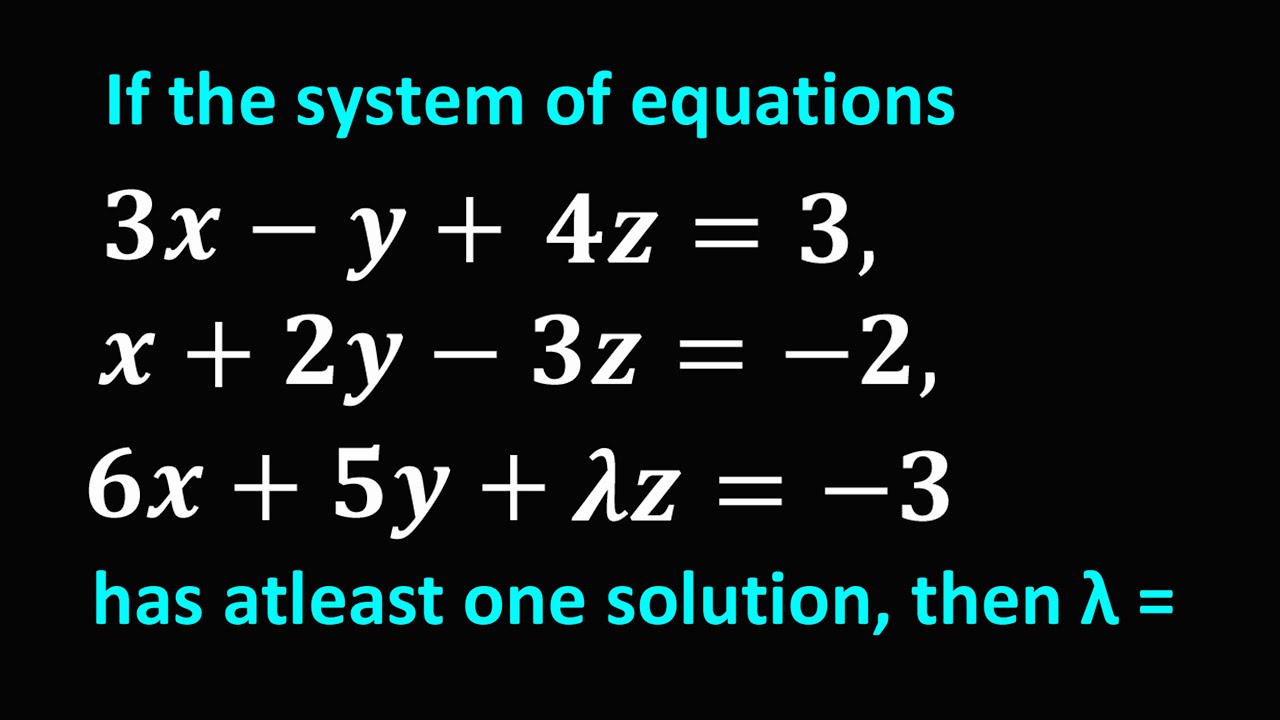 If the system of equations 3x-y+4z=3,x+2y-3z=-2,6x+5y+λz=-3 has atleast ...