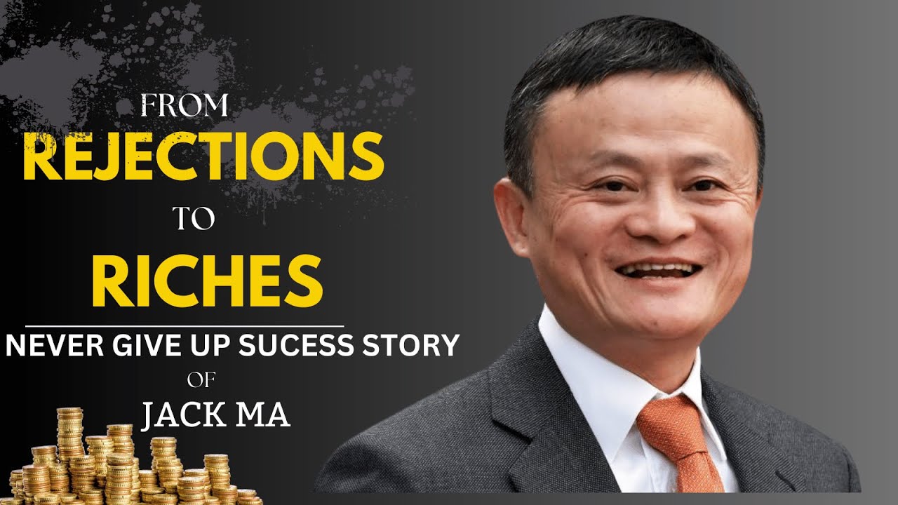NEVER GIVE UP | FROM REJECTIONS TO RICHES | JACK MA SUCCESS STORY ...