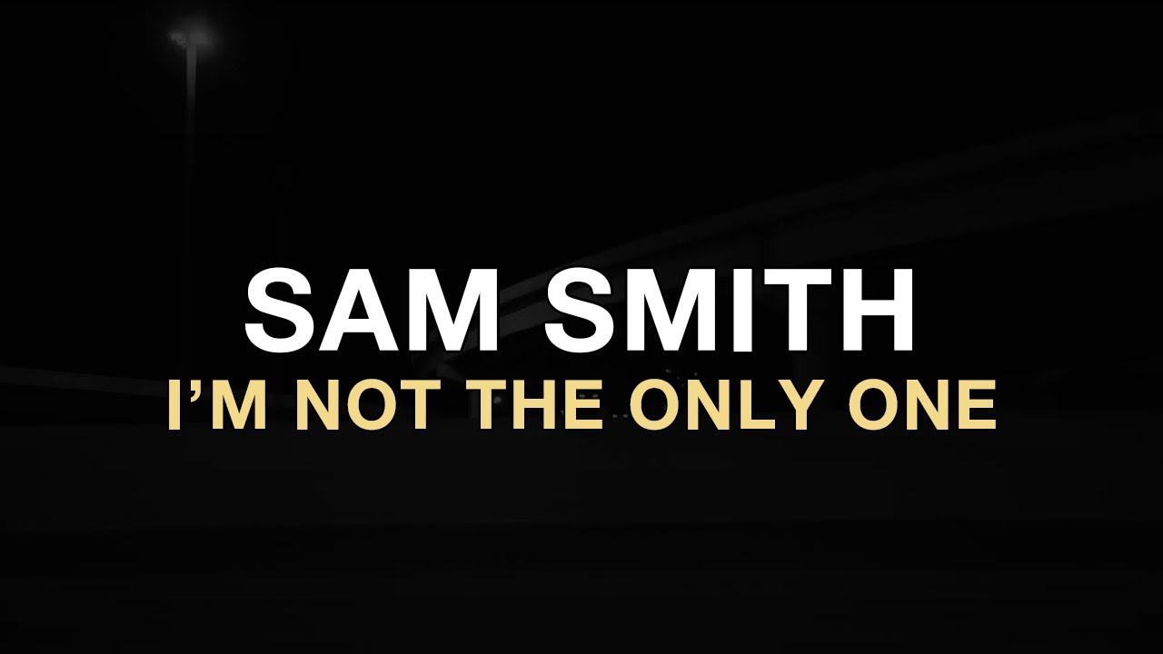 Sam Smith - Im Not The Only One (Lyric Video) - YouTube