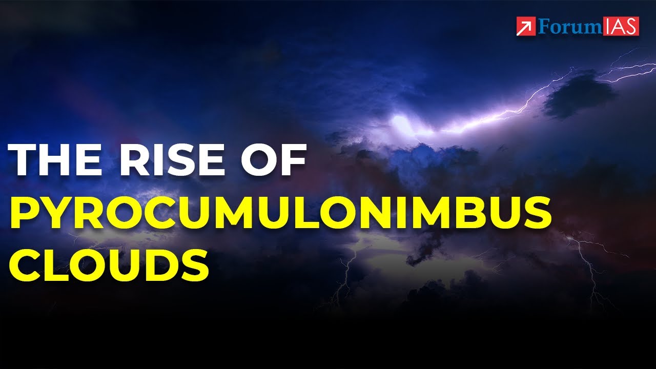 The Rise of Pyrocumulonimbus Clouds | Geophysical Phenomena | ForumIAS ...