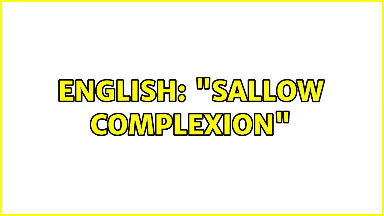 English: "sallow complexion" (2 Solutions!!) - YouTube