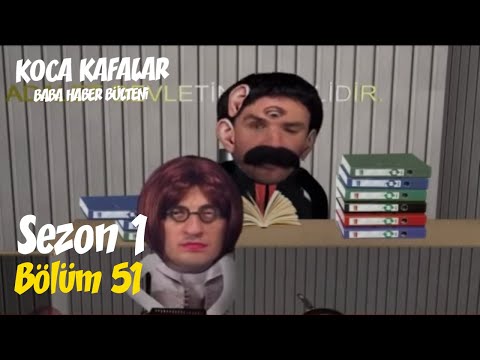 Koca Kafalar ile Baba Haber Bülteni (Bölüm 51)