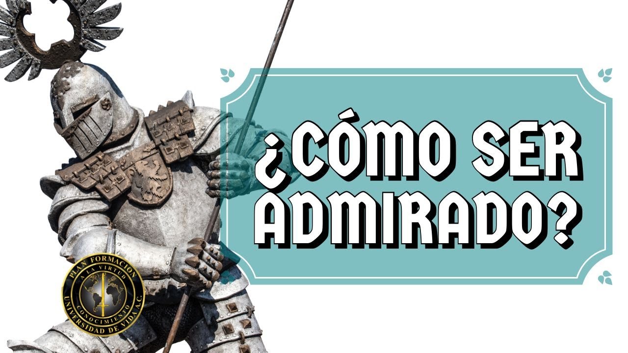 ¿CÓMO SER ADMIRADO? - UNIVERSIDAD DE VIDA Y FORMACIÓN HUMANA - YouTube