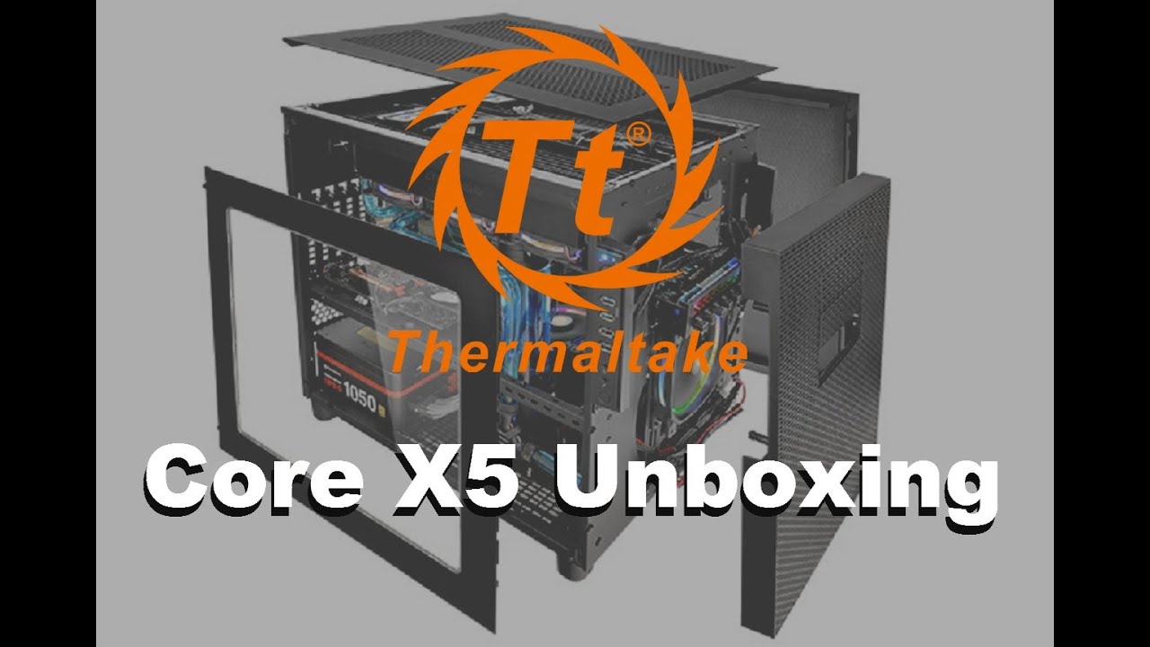 Thermaltake Core X5 Chassis Unboxing - YouTube