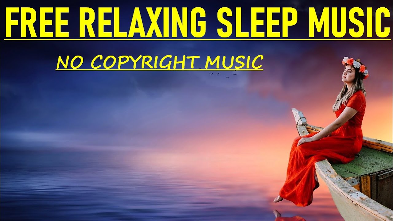 Free Relaxing Sleep Music | No Copyright Music | Best Relaxing Music ...