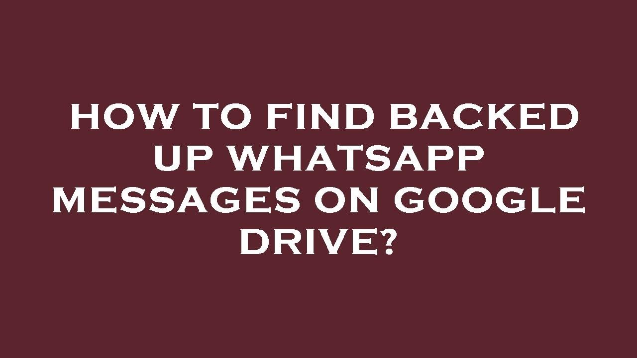 How To Find Backed Up Whatsapp Messages On Google Drive YouTube how-to-find-backed-up-whatsapp-messages-on-google-drive-youtube