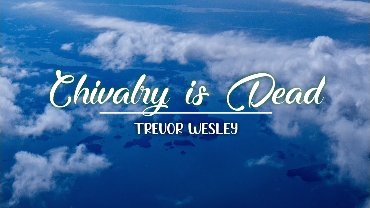 Trevor Wesley - Chivalry is Dead ( Lyrics ) [Tiktok Dance] | "Girl ...