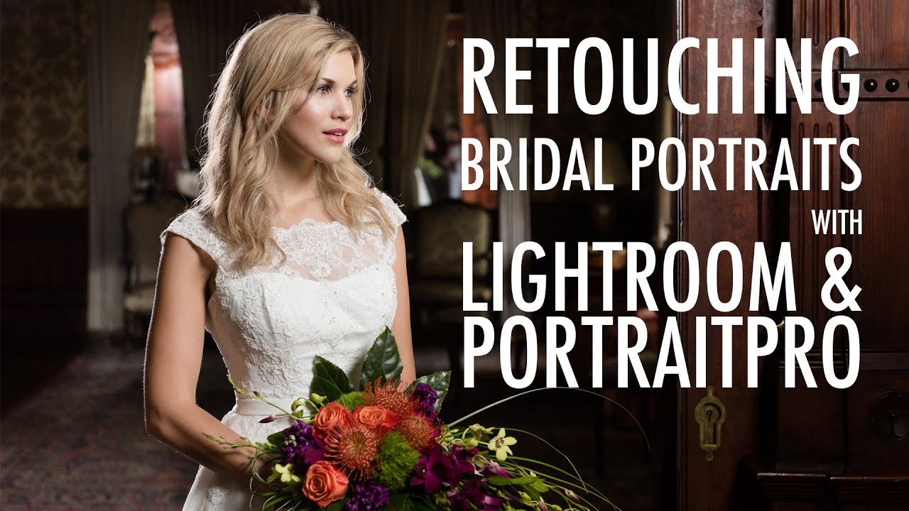 Lightroom Tutorial and PortraitPro Retouching: Bridal Portraits - YouTube