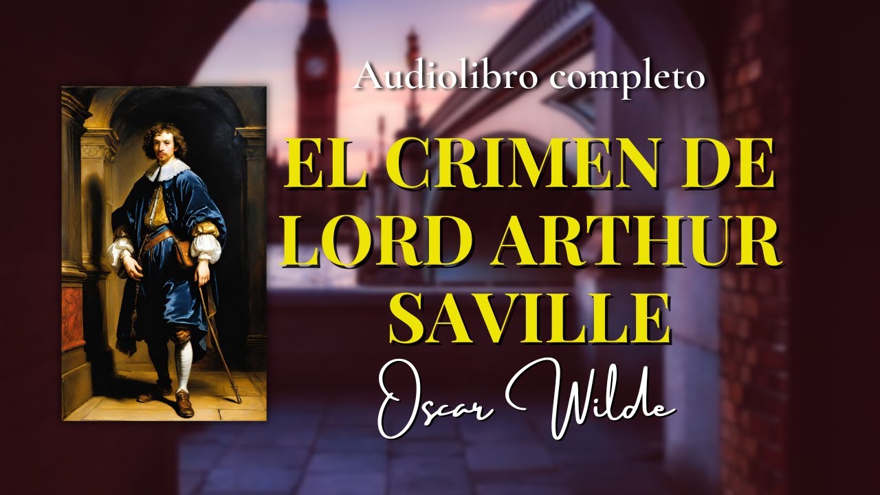 EL CRIMEN DE LORD ARTHUR SAVILLE - de Oscar Wilde |Audiolibro completo ...