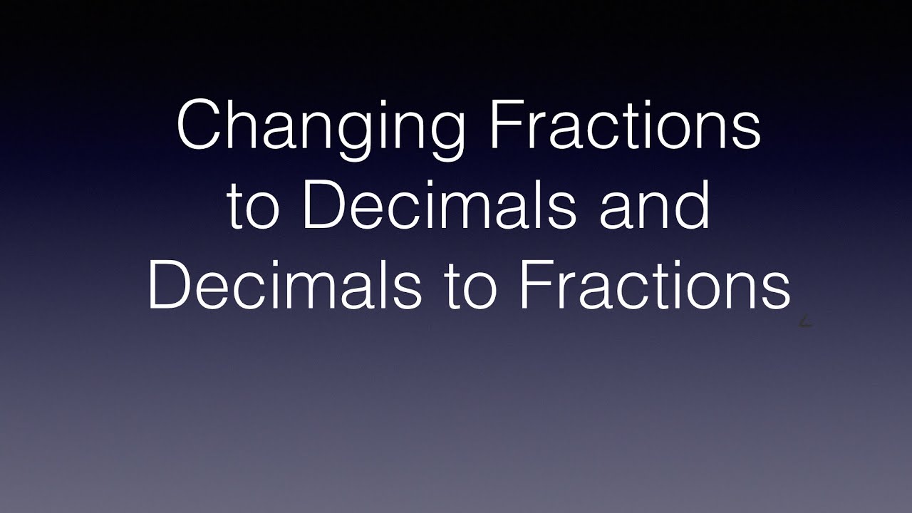 Grade 7 - Changing Fractions to Decimals and Decimals to Fractions ...