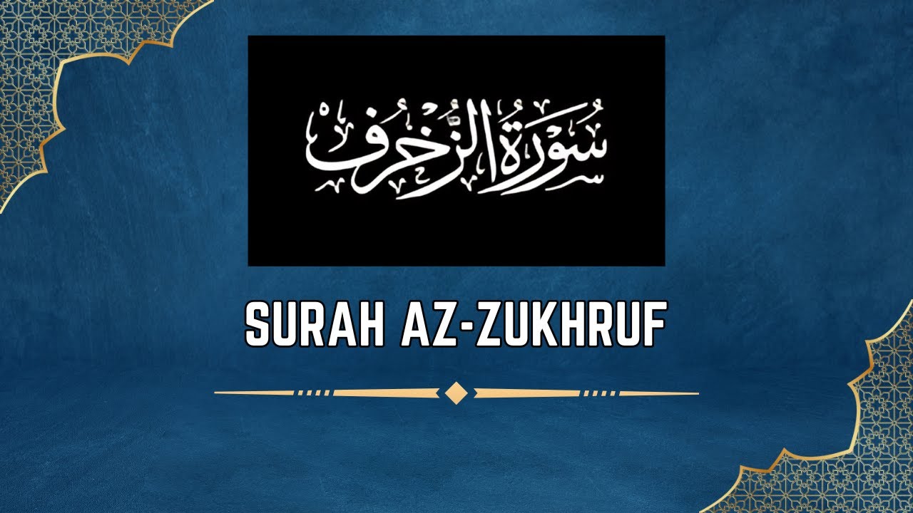 Surah Az-Zukhruf | Surah Zukhruf Benefits | Surah Zukhruf ki Fazeelat ...