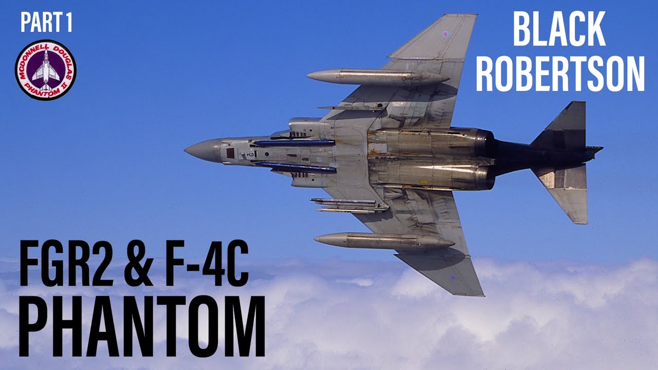 Flying the FGR2 & F-4C Phantom | 'Black' Robertson (Part 1) - YouTube