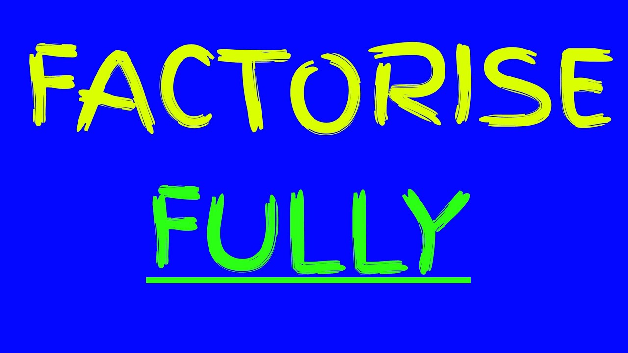 Factorising Fully GCSE 9-1 Maths - YouTube