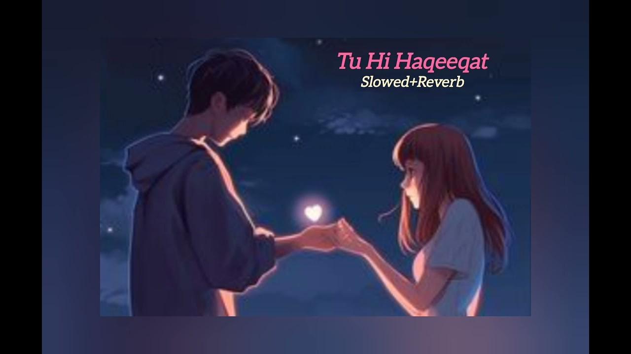 Tu Hi Haqeeqat Slowed Reverb ।pritam Javed Ali Irshan Ashraf।tum Mile।