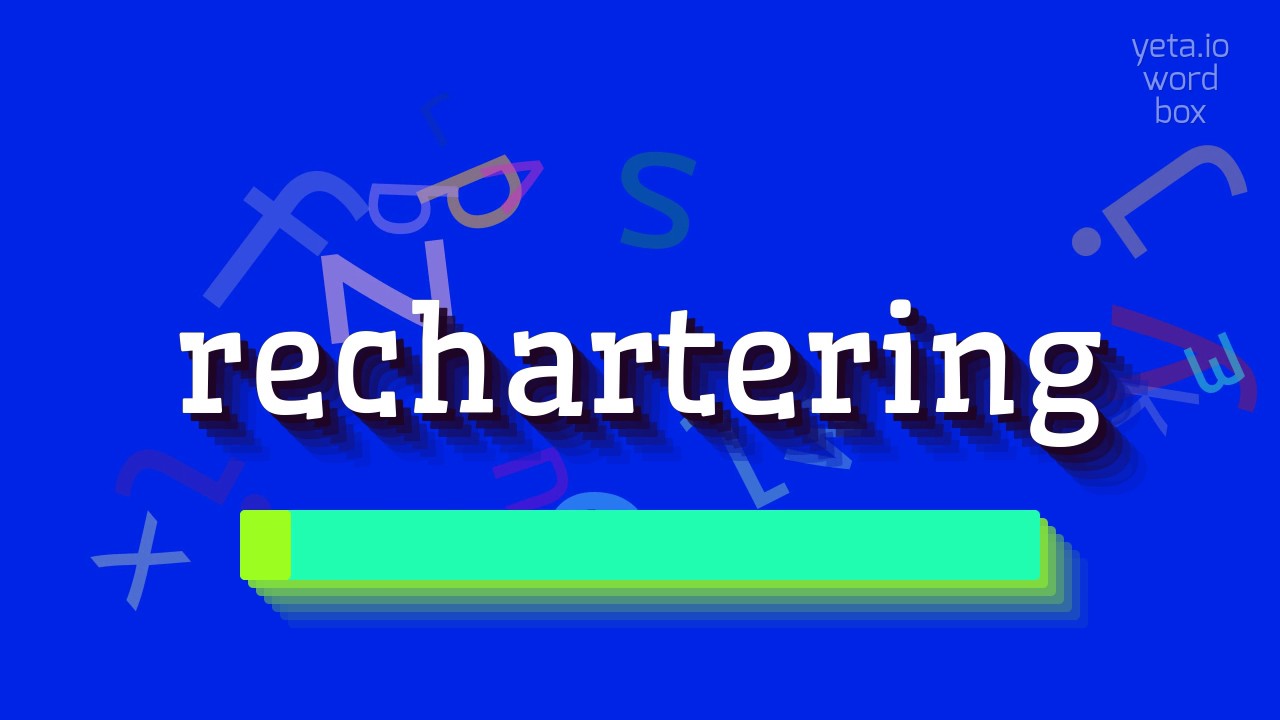 How to say "rechartering"! (High Quality Voices) - YouTube
