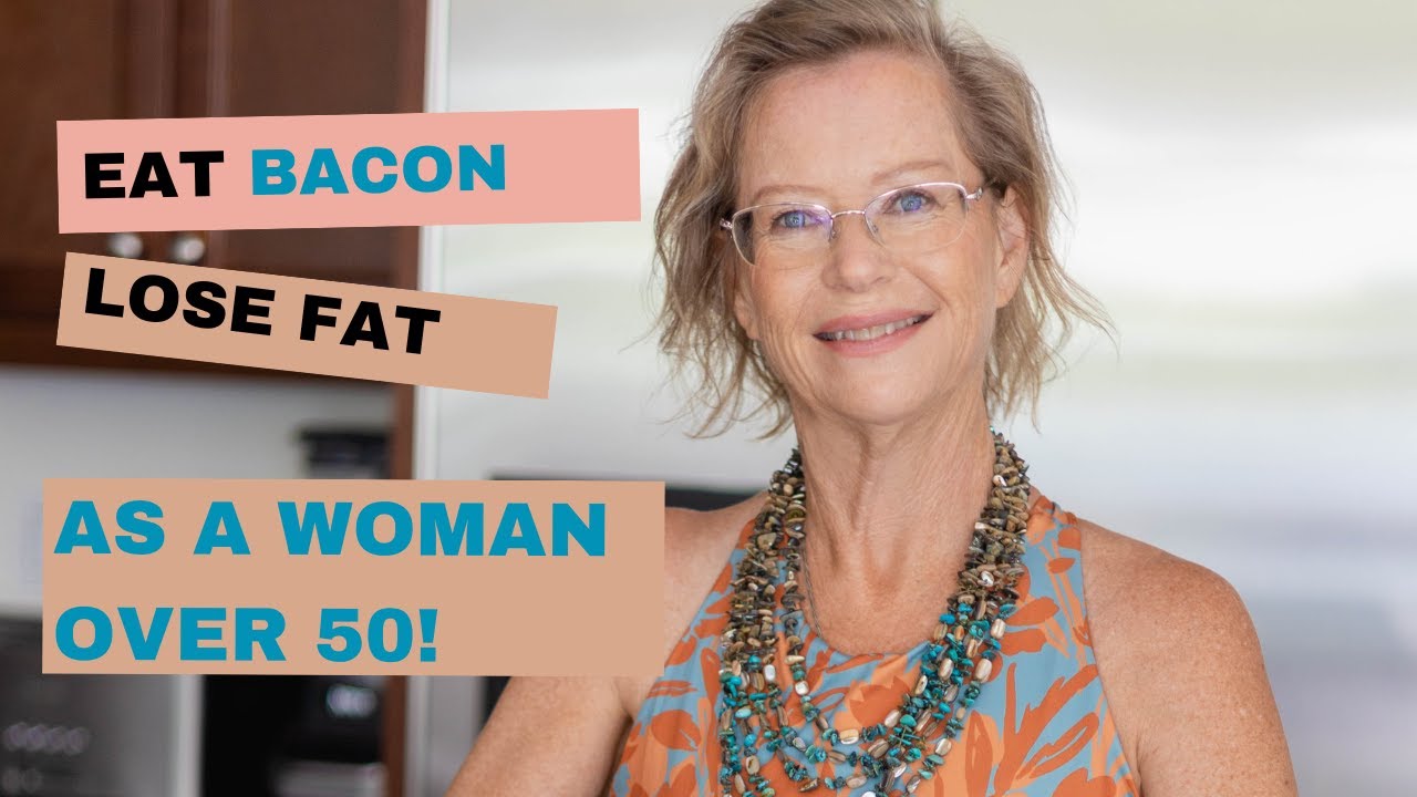 Eat BACON lose FAT as a woman over 50 - YouTube
