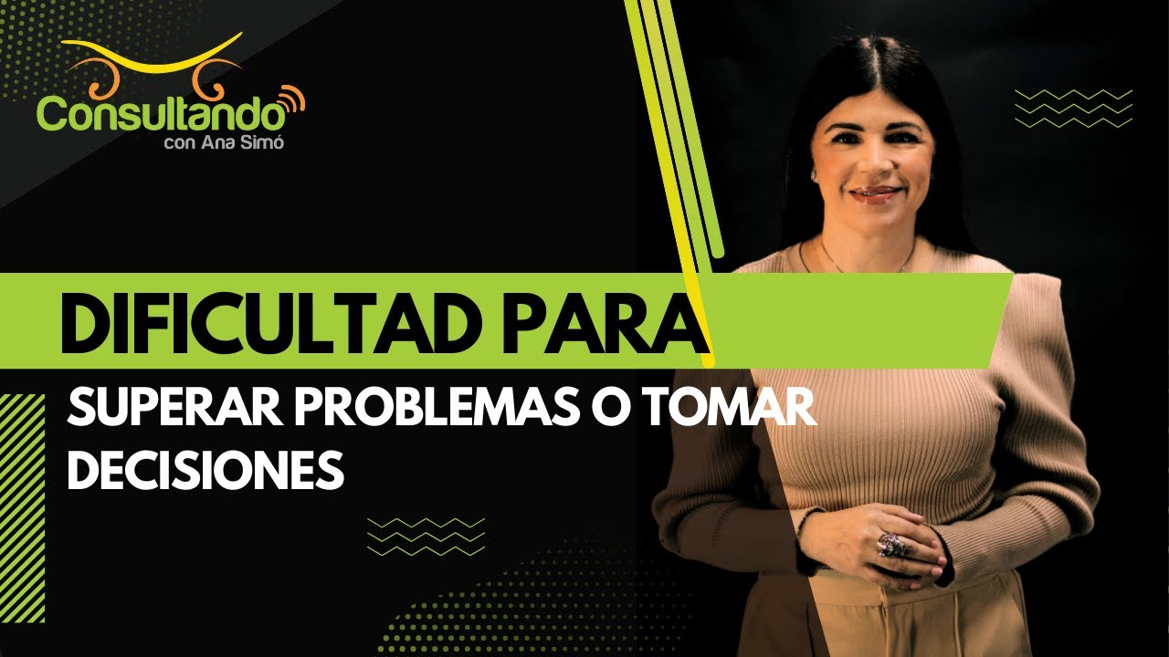 Dificultad para superar problemas o tomar decisiones - YouTube