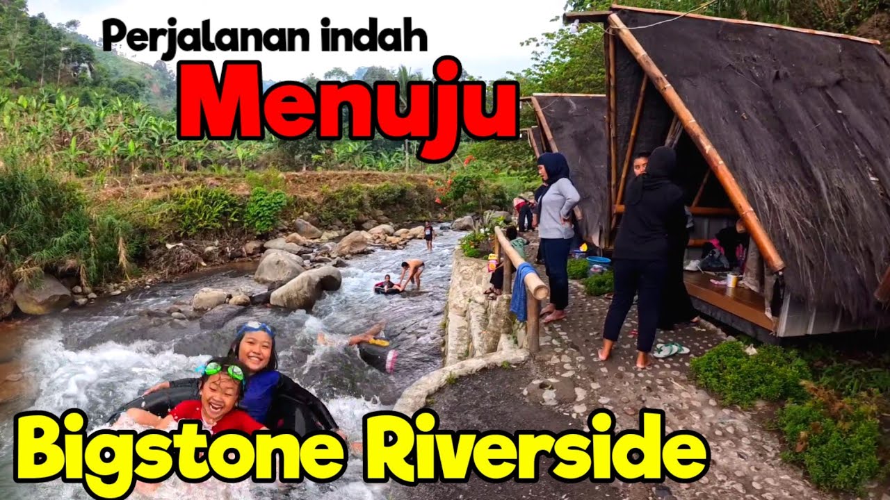 MENUJU BIGSTONE RIVERSIDE / Cadas ngampar || REKOMENDASI UNTUK Wisata ...