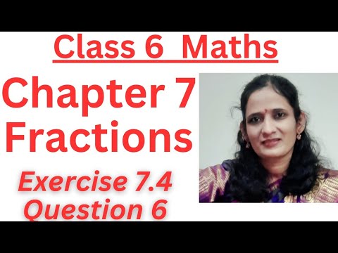 CLASS:6/FRACTIONS/ EXERCISE: 7.4/Q.6/CHAPTER:7/ NEW NCERT/CBSE/ MATHS ...