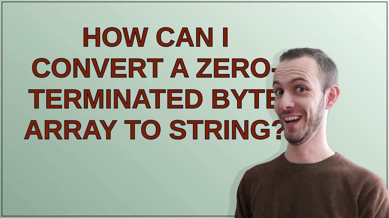 How can I convert a zero-terminated byte array to string? - YouTube