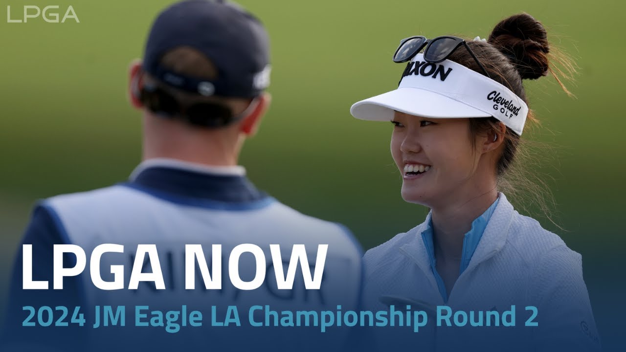 LPGA Now | 2024 JM Eagle LA Championship Round 2 - YouTube
