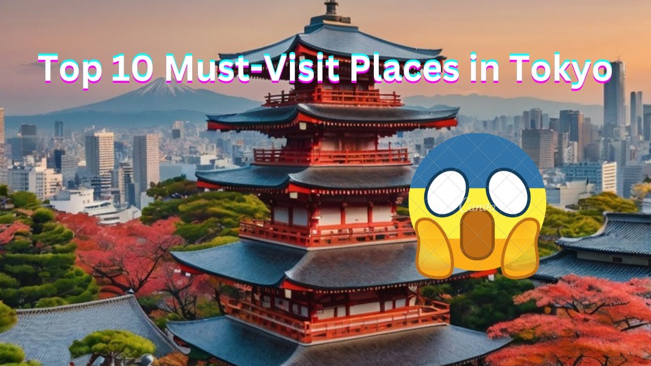 Top 10 Must-Visit Places in Tokyo - YouTube