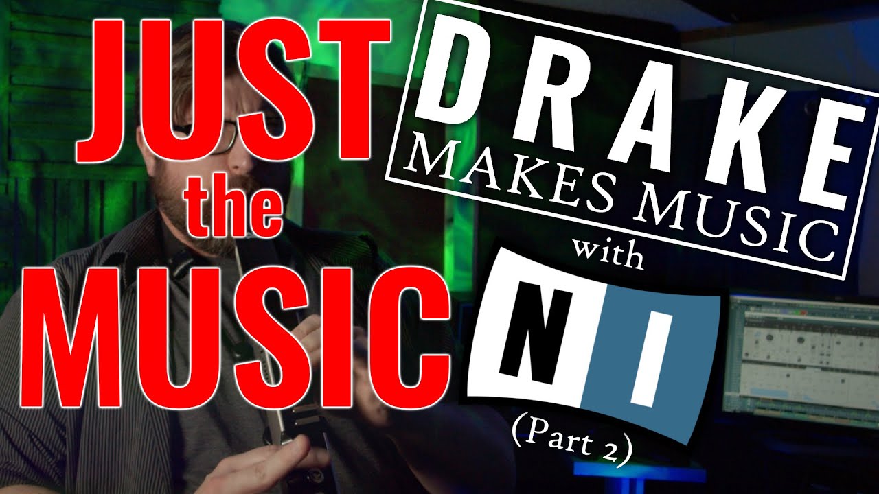 Drake Makes Music with Native instruments Komplete: Part 2 - Just the ...