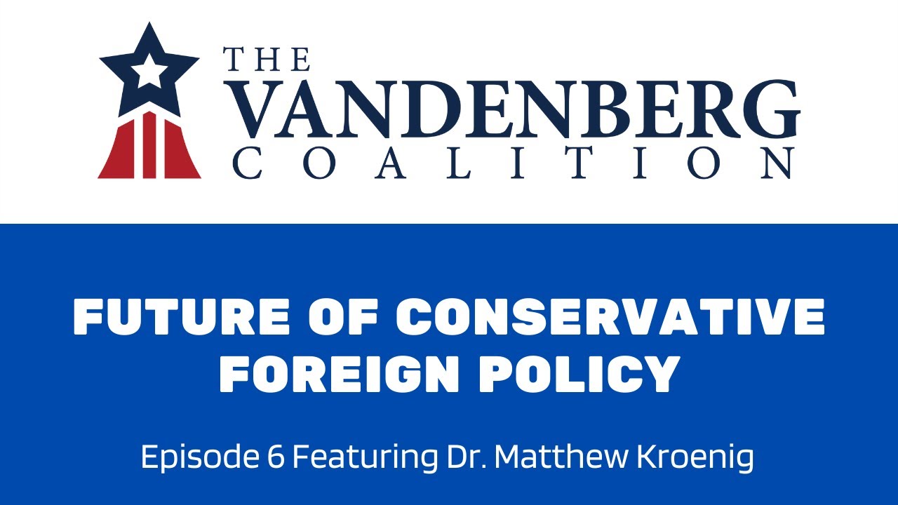 Dr. Matthew Kroenig | The Future of Conservative Foreign Policy Ep. 6 ...
