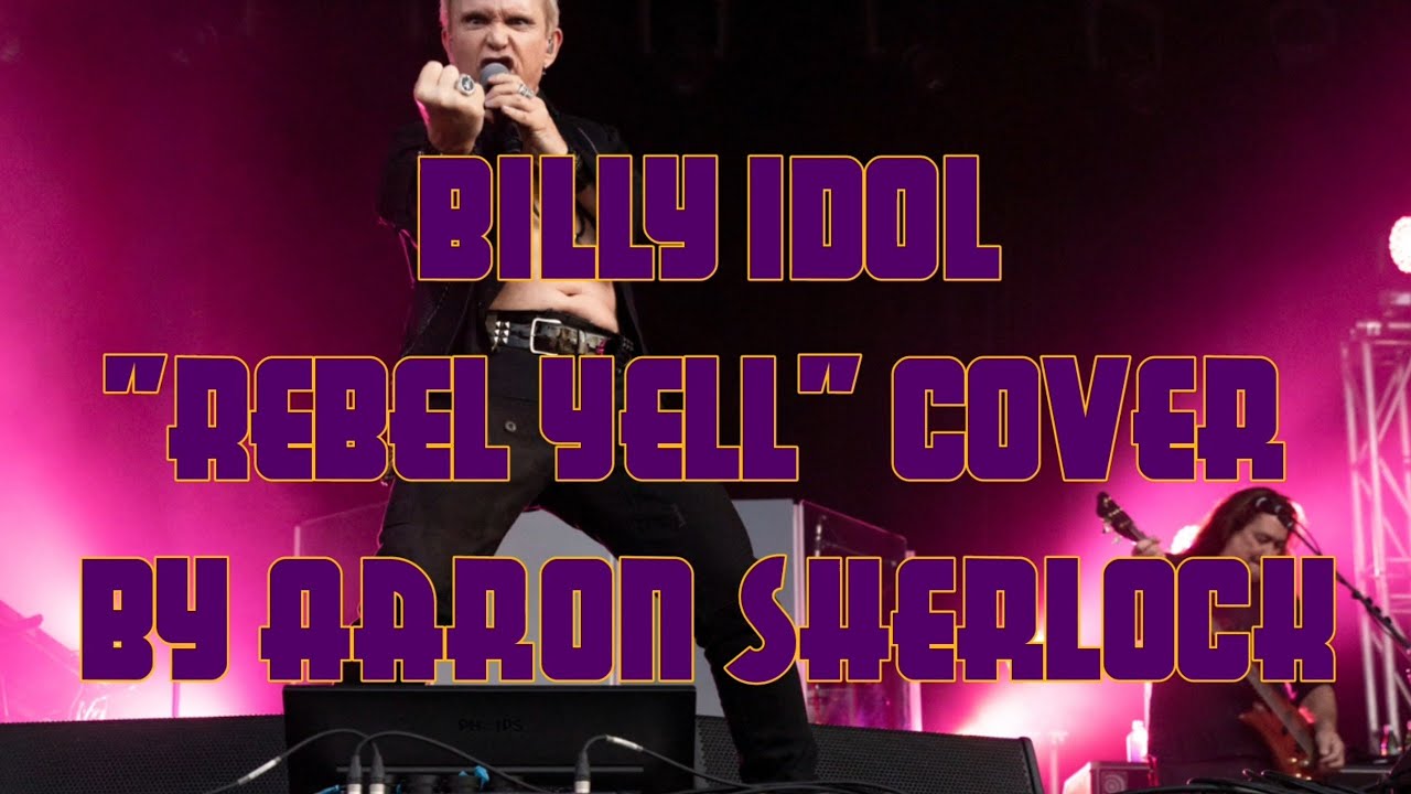 Rebel Yell Cover Billy Idol Cover Performed by Aaron Sherlock - YouTube